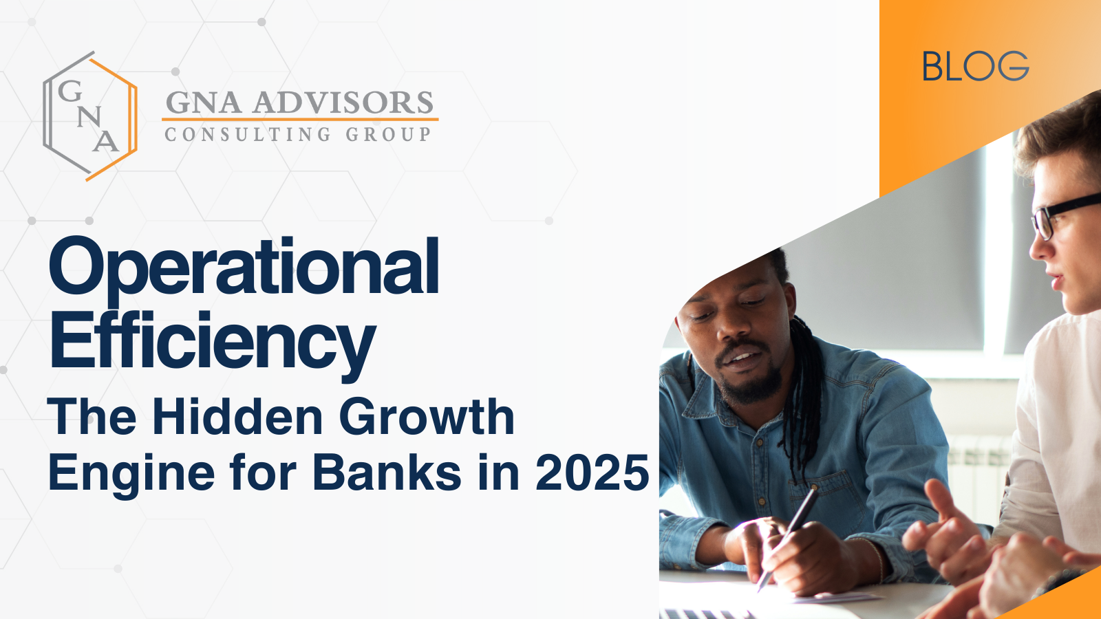 Operational Efficiency: The Hidden Growth Engine for Banks - GNA Advisors